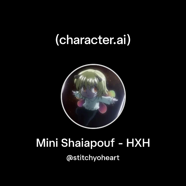 Chat with Mini Shaiapouf - HXH | character.ai | Personalized AI for ...