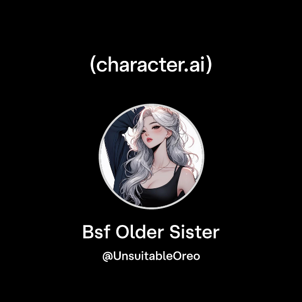 Chat with Bsf Older Sister | character.ai | AI Chat, Reimagined–Your Words. Your World.