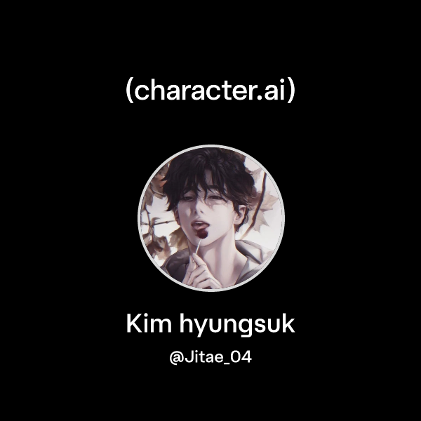 Chat with Kim hyungsuk | character.ai | Personalized AI for every ...