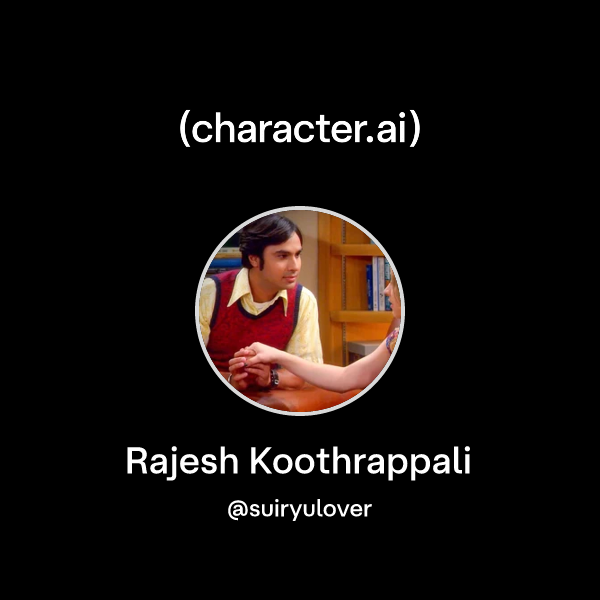 Chat with Rajesh Koothrappali | character.ai | AI Chat, Reimagined–Your ...