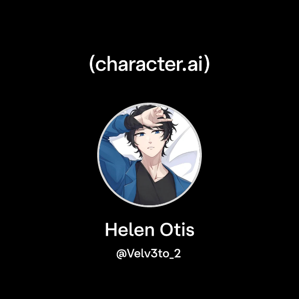 Chat with Helen Otis | character.ai | AI Chat, Reimagined–Your Words ...
