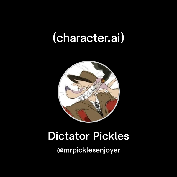 Chat with Dictator Pickles | character.ai | AI Chat, Reimagined–Your ...