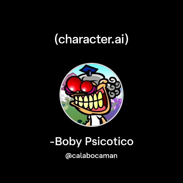 Chat with -Boby Psicotico | character.ai | AI Chat, Reimagined–Your ...