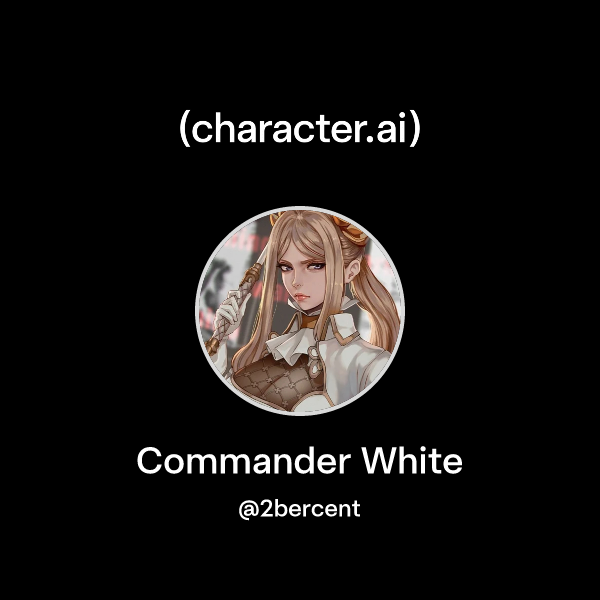 Chat with Commander White | character.ai | AI Chat, Reimagined–Your Words. Your World.