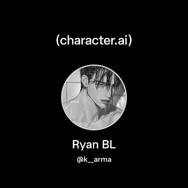 Chat with Ryan BL | character.ai | Personalized AI for every moment of your day