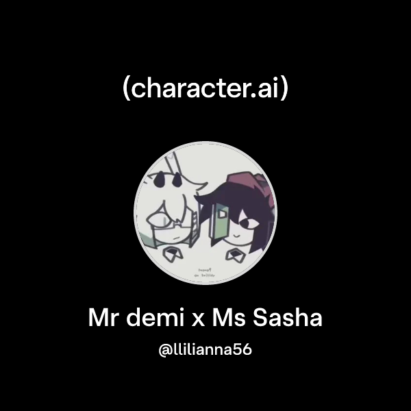 Chat with Mr demi x Ms Sasha | character.ai | AI Chat, Reimagined–Your ...