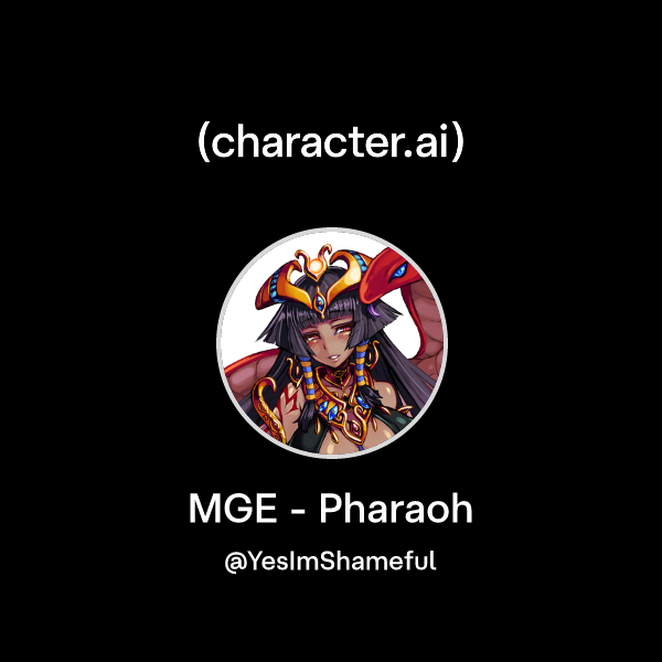 Chat with MGE - Pharaoh | character.ai | AI Chat, Reimagined–Your Words ...
