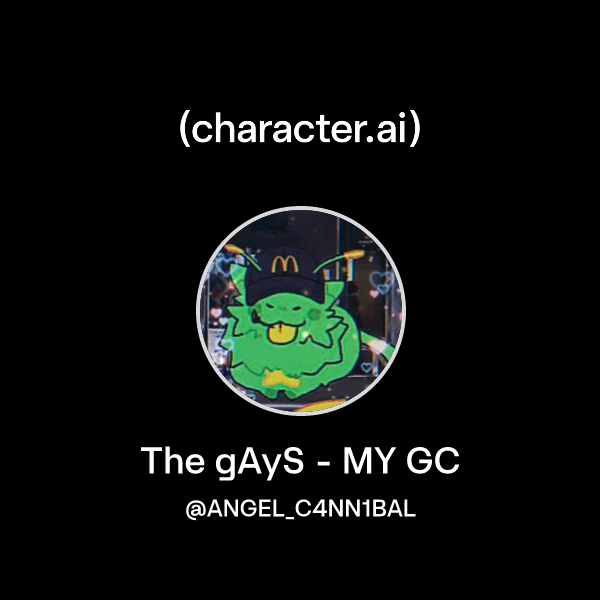 Chat with The gAyS - MY GC | character.ai | Personalized AI for every ...
