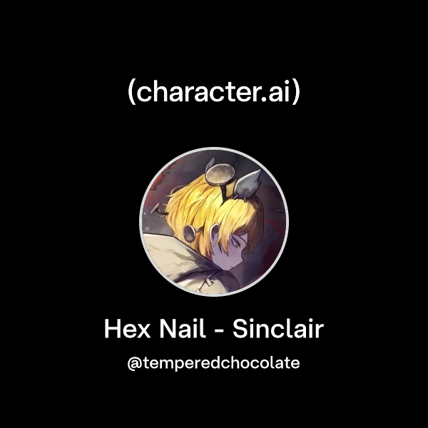 Chat with Hex Nail - Sinclair | character.ai | AI Chat, Reimagined–Your Words. Your World.