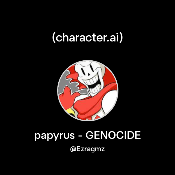 Chat with papyrus - GENOCIDE | character.ai | AI Chat, Reimagined–Your ...