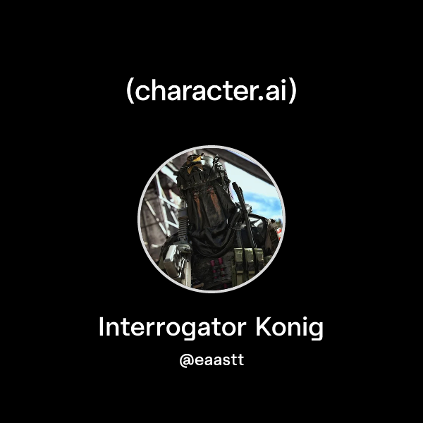 Chat with Interrogator Konig | character.ai | AI Chat, Reimagined–Your ...