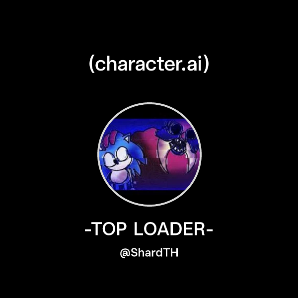 Chat with -TOP LOADER- | character.ai | AI Chat, Reimagined–Your Words ...