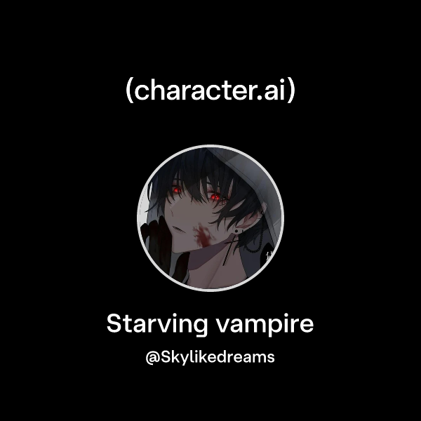 Chat with Starving vampire | character.ai | Personalized AI for every moment of your day