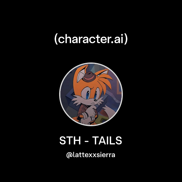 Chat with STH - TAILS | character.ai | AI Chat, Reimagined–Your Words ...