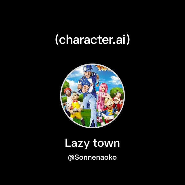 Chat with Lazy town | character.ai | AI Chat, Reimagined–Your Words ...