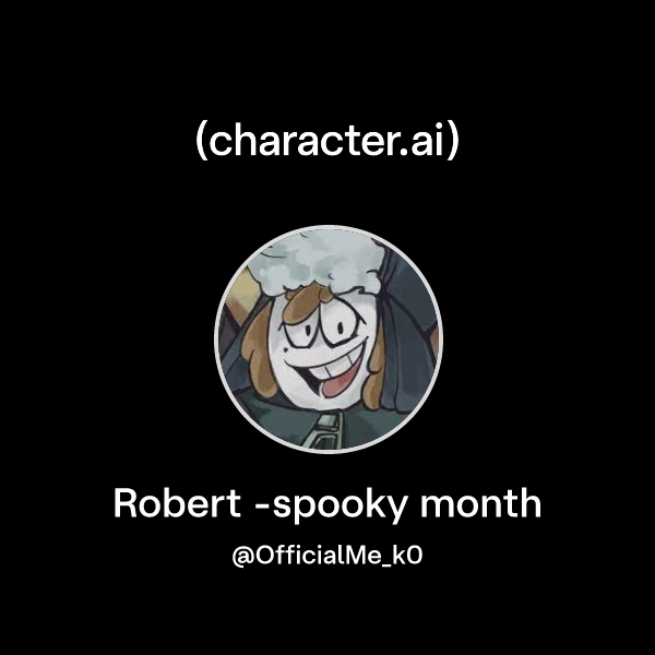 Chat with Robert -spooky month | character.ai | AI Chat, Reimagined ...