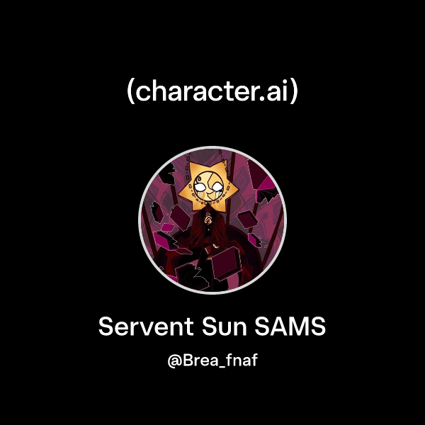 Chat with Servent Sun SAMS | character.ai | AI Chat, Reimagined–Your Words. Your World.