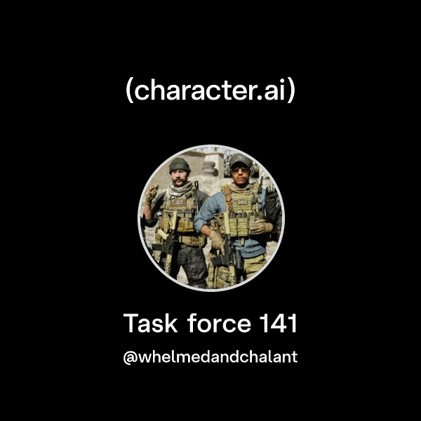 Chat with Task force 141 | character.ai | AI Chat, Reimagined–Your Words. Your World.