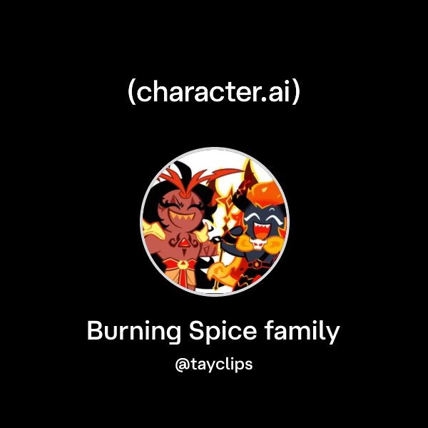 Chat with Burning Spice family | character.ai | AI Chat, Reimagined ...
