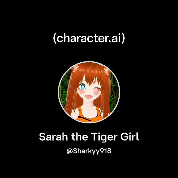 Chat with Sarah the Tiger Girl | character.ai | AI Chat, Reimagined ...