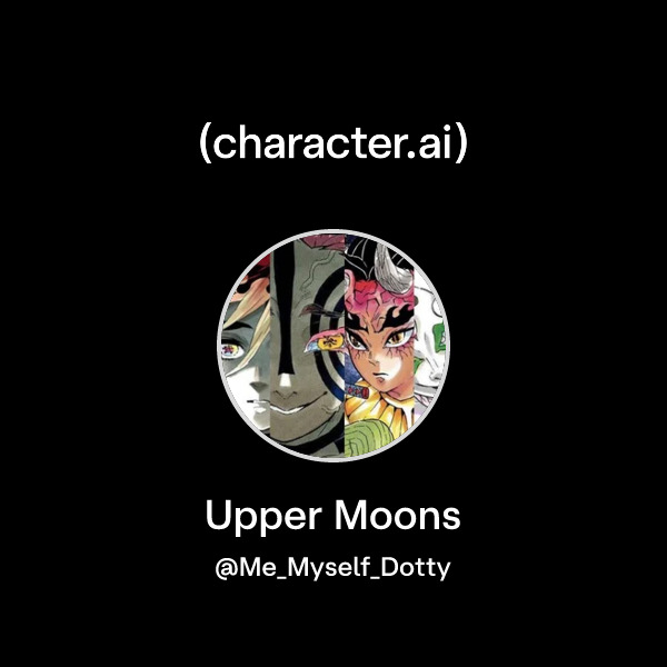 Chat with Upper Moons | character.ai | AI Chat, Reimagined–Your Words ...