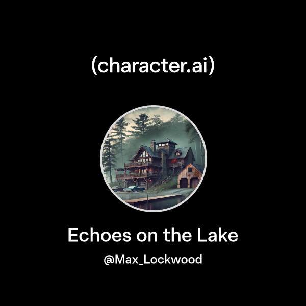 Chat with Echoes on the Lake | character.ai | Personalized AI for every ...