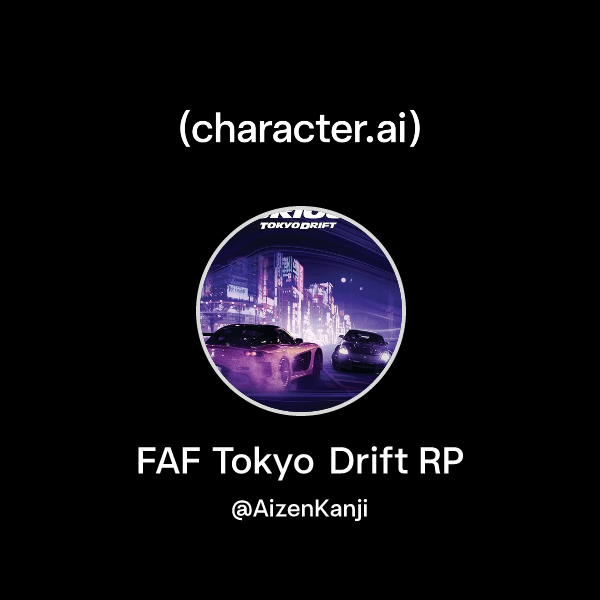 Chat with FAF Tokyo Drift RP | character.ai | AI Chat, Reimagined–Your ...