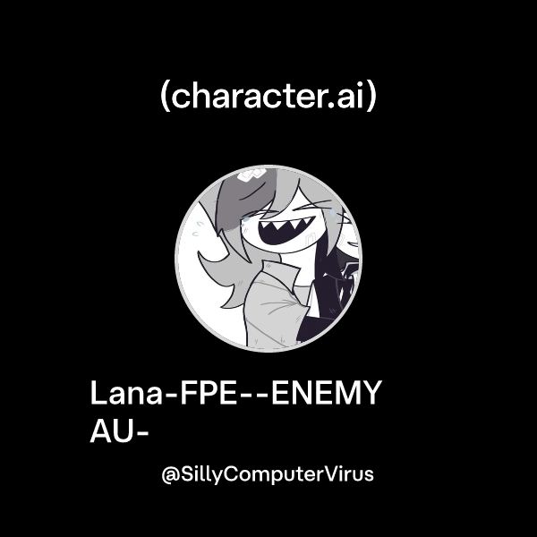 Chat with Lana-FPE--ENEMY AU- | character.ai | AI Chat, Reimagined–Your ...