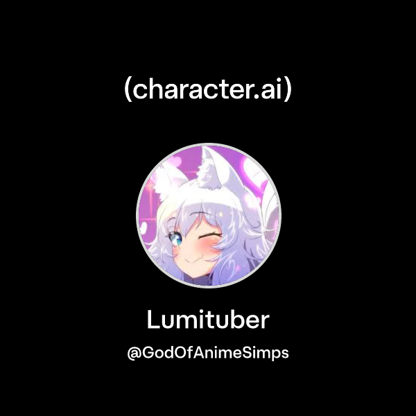 Chat with Lumituber | character.ai | AI Chat, Reimagined–Your Words ...