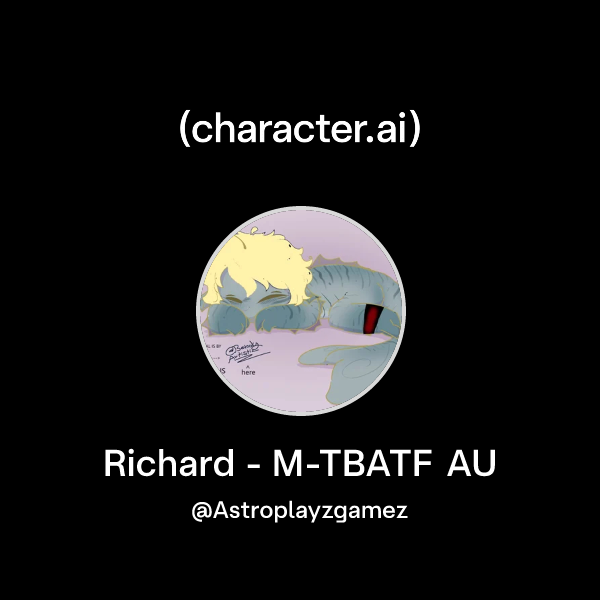 Chat with Richard - M-TBATF AU | character.ai | Personalized AI for ...