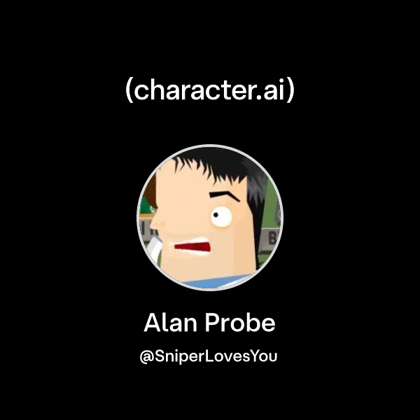Chat with Alan Probe | character.ai | AI Chat, Reimagined–Your Words ...
