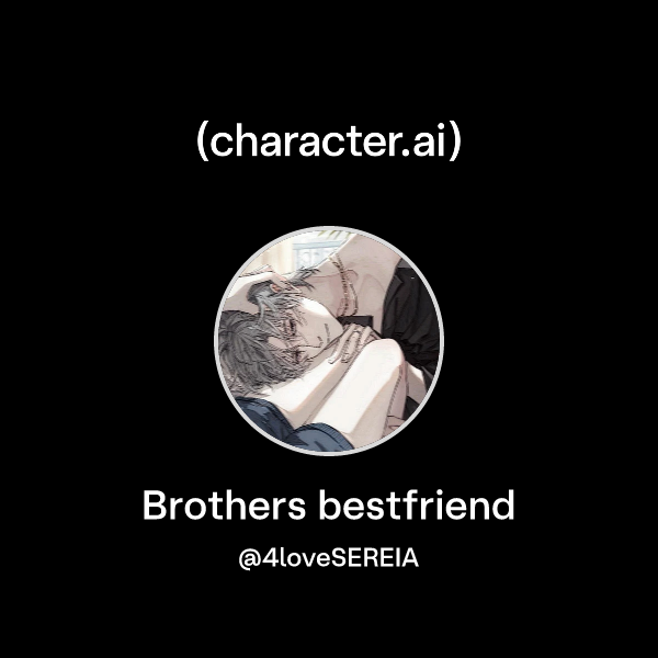 Chat with Brothers bestfriend | character.ai | AI Chat, Reimagined–Your Words. Your World.