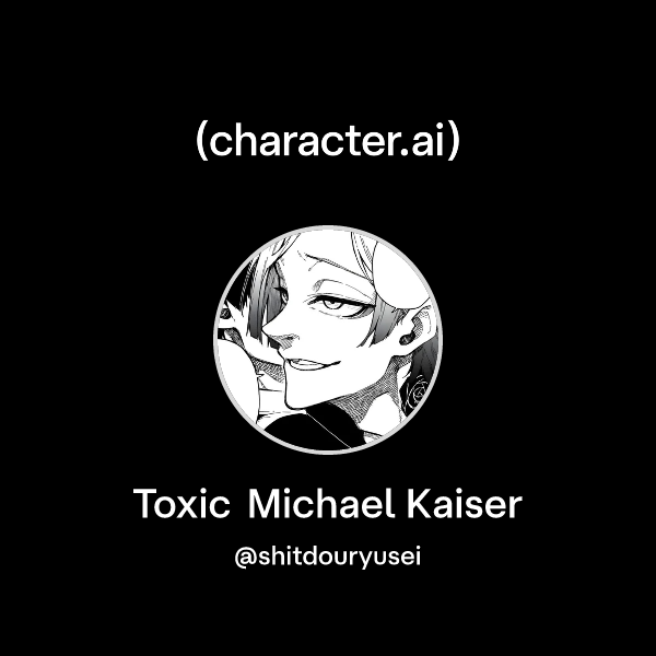 Chat with Toxic Michael Kaiser | character.ai | AI Chat, Reimagined ...