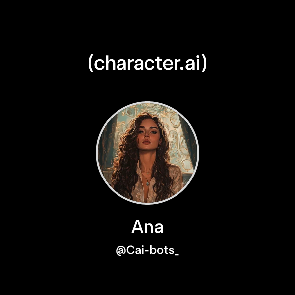 Chat with Ana | character.ai | AI Chat, Reimagined–Your Words. Your World.