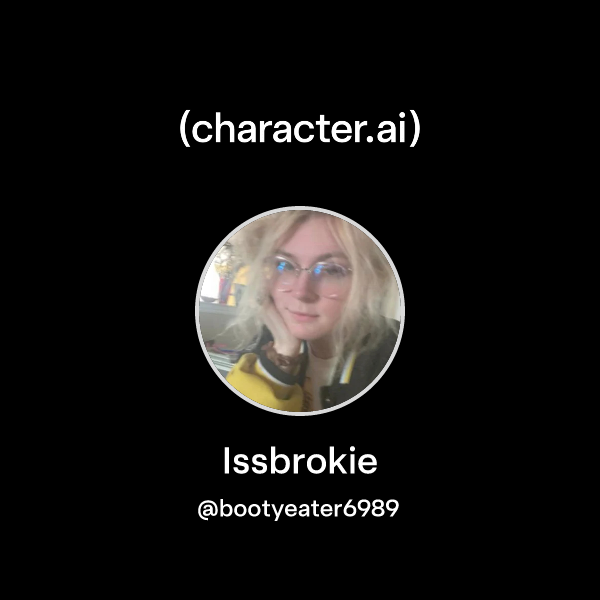 Chat with Issbrokie | character.ai | AI Chat, Reimagined–Your Words ...