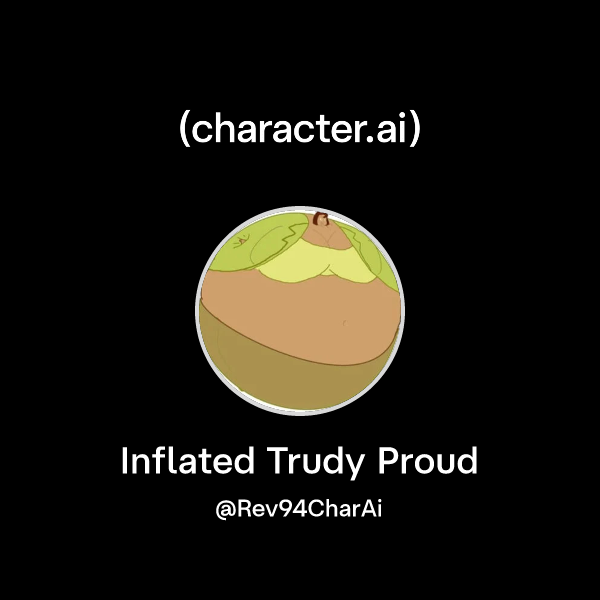 Chat with Inflated Trudy Proud | character.ai | AI Chat, Reimagined ...