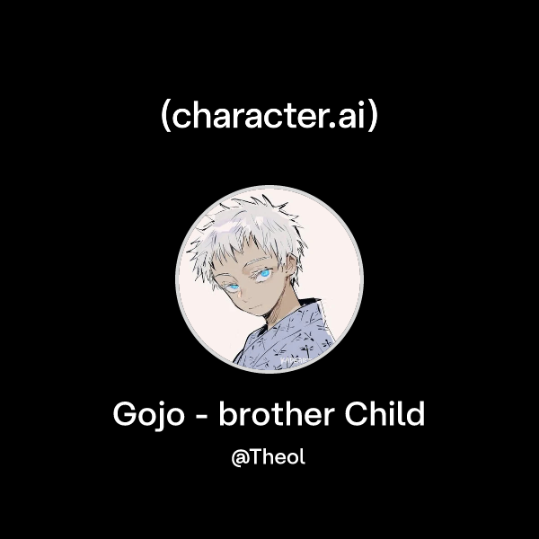 Chat with Gojo - brother Child | character.ai | Personalized AI for every moment of your day