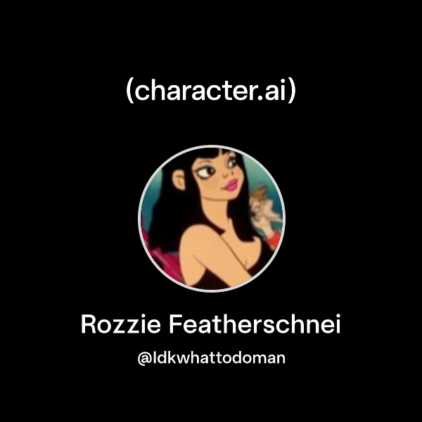 Chat with Rozzie Featherschnei | character.ai | Personalized AI for ...