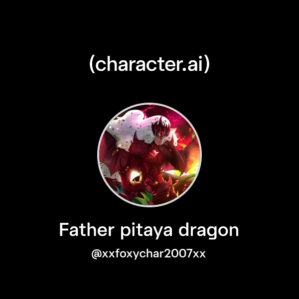 Chat with Father pitaya dragon | character.ai | AI Chat, Reimagined ...