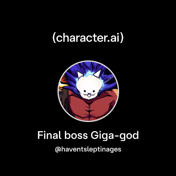 Chat with Final boss Giga-god | character.ai | AI Chat, Reimagined–Your ...