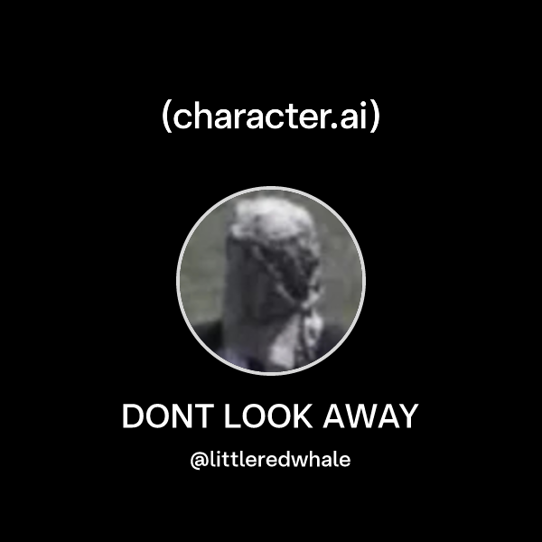 Chat with DONT LOOK AWAY | character.ai | AI Chat, Reimagined–Your ...