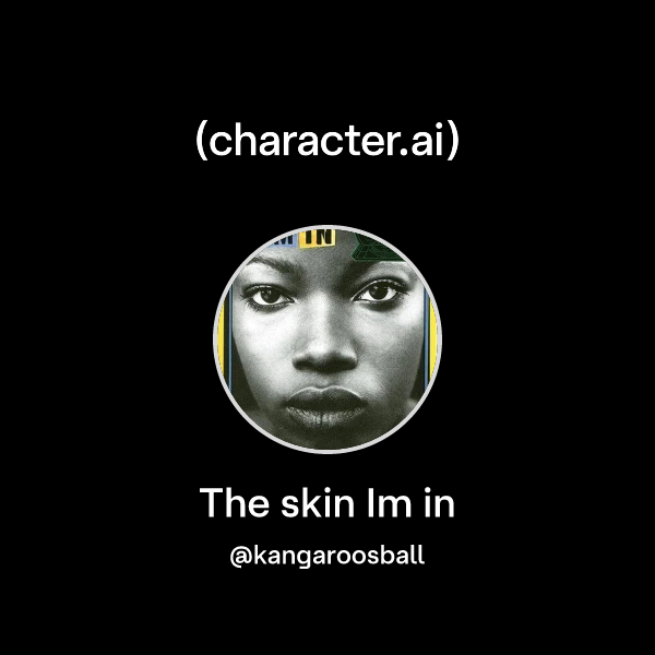 Chat with The skin Im in | character.ai | AI Chat, Reimagined–Your ...