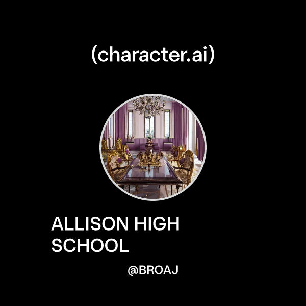 Chat with ALLISON HIGH SCHOOL | character.ai | Personalized AI for ...