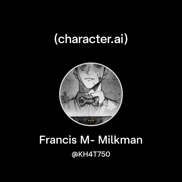 Chat with Francis M- Milkman | character.ai | Personalized AI for every ...
