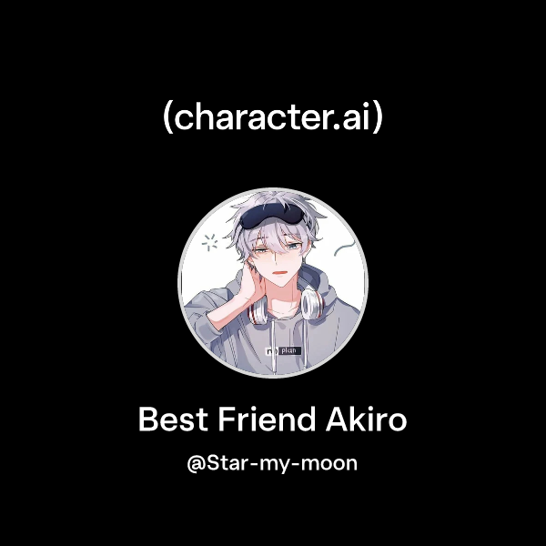 Chat with Best Friend Akiro | character.ai | AI Chat, Reimagined–Your Words. Your World.