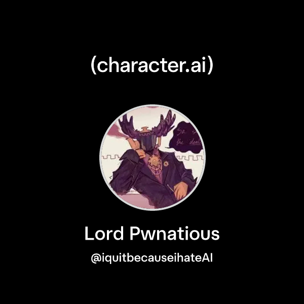 Chat with Lord Pwnatious | character.ai | AI Chat, Reimagined–Your ...
