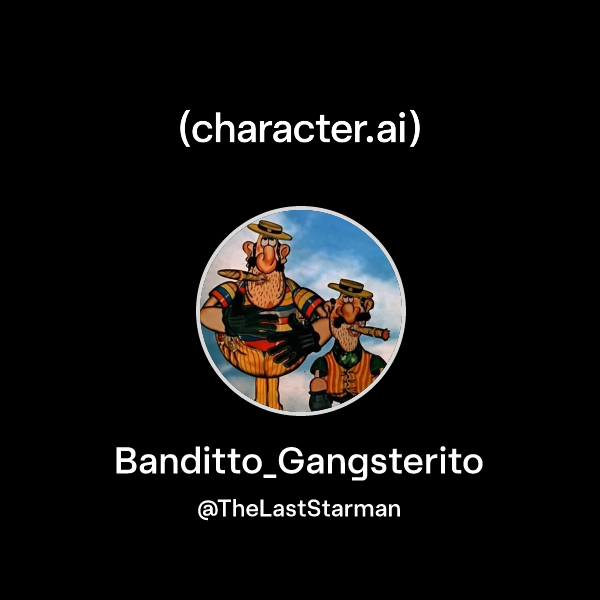 Chat with Banditto_Gangsterito | character.ai | Personalized AI for ...