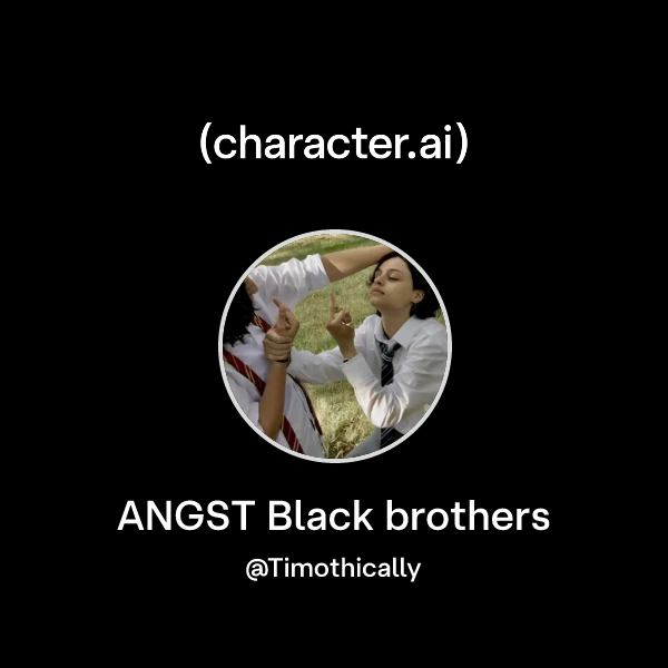 Chat with ANGST Black brothers | character.ai | AI Chat, Reimagined ...