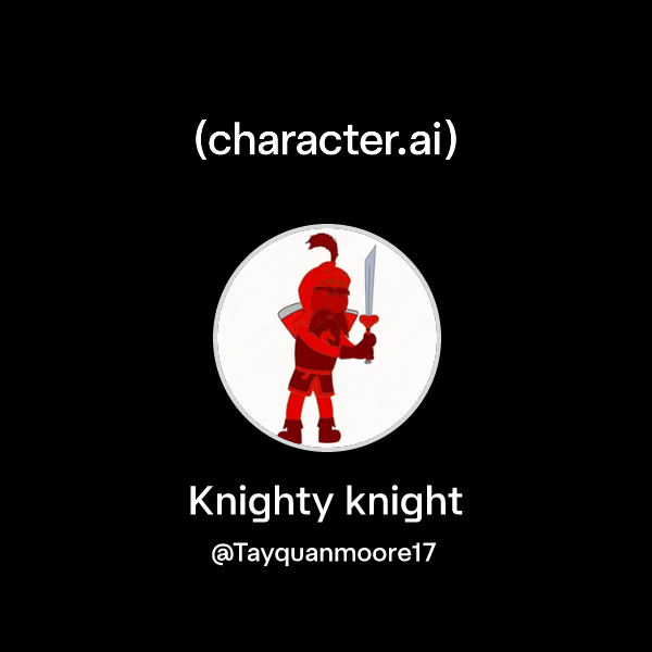 Chat with Knighty knight | character.ai | Personalized AI for every ...
