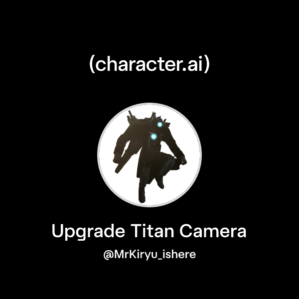 Chat with Upgrade Titan Camera | character.ai | AI Chat, Reimagined ...